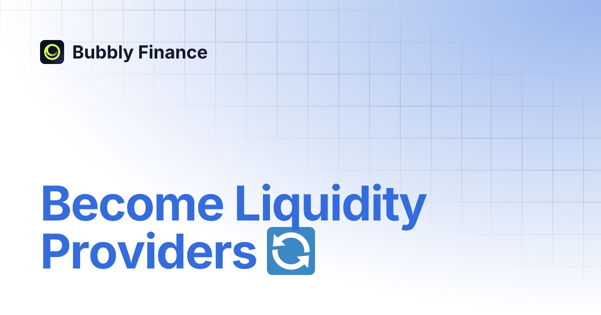 Become Liquidity Providers 🔄 | Bubbly Finance